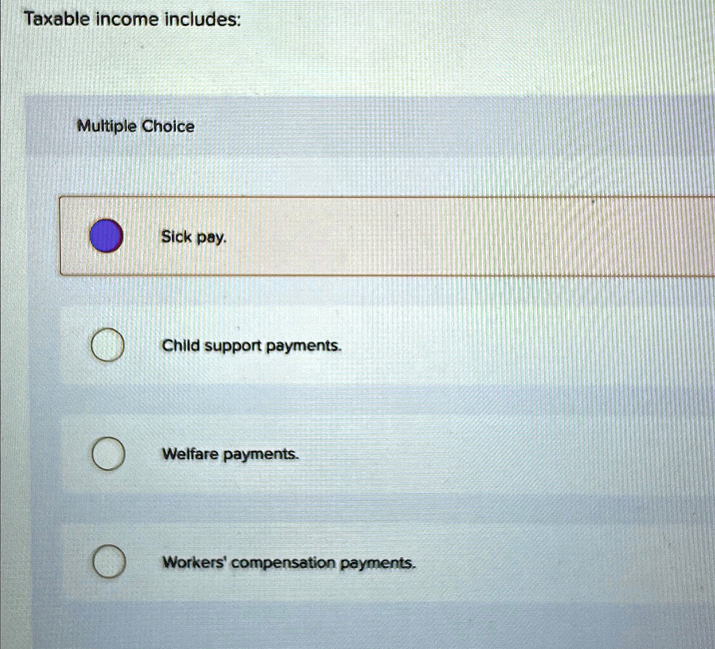 VIDEO solution: Taxable income includes: Multiple Choice Sick pay ...