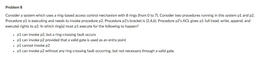 Problem 8 Consider a system which uses a ring-based access control ...