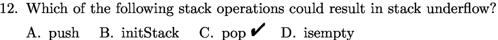12. Which of the following stack operations could result in stack underflow? A. push B ...