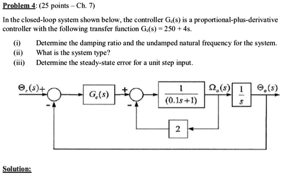Problem 4: (25 points - Ch. 7) In the closed-loop system shown below ...