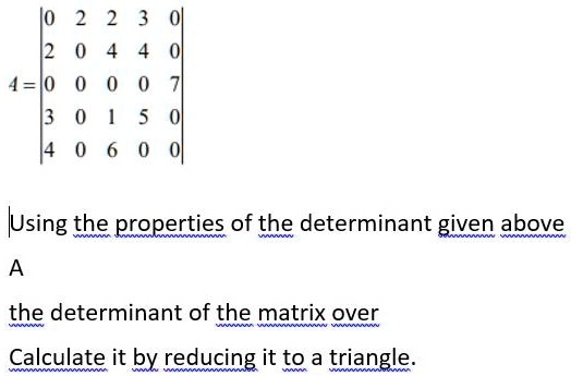 Solved Using The Properties Of The Determinant Given Above Calculate The Determinant Of The
