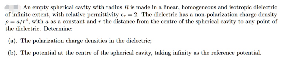 SOLVED: An empty spherical cavity with radius R is made in a linear ...