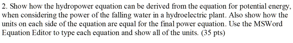 SOLVED: Show how the hydropower equation can be derived from the ...