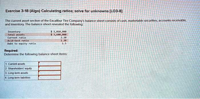 SOLVED: Exercise 3-18 (Algo) Calculating ratios; solve for unknowns [LO3-8] The current asset ...