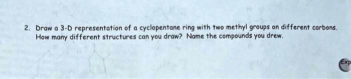 SOLVED: Draw a 3D representation of a cyclopentane ring with two methyl ...