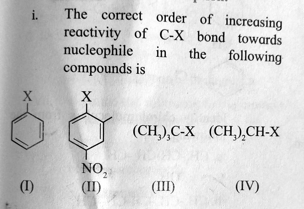 Solved The The Correct Order Of Increasing Reactivity Of C X Bond Towards Nucleophile In The