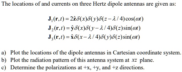 The locations of and currents on three Hertz dipole antennas are given ...