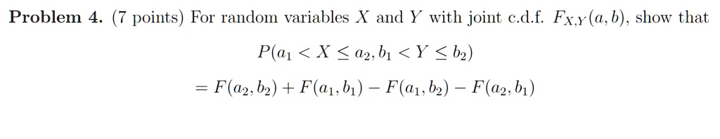 Problem 4. (7 points) For random variables X and Y with joint c.d.f. FX,Y(a, b), show that P(a1