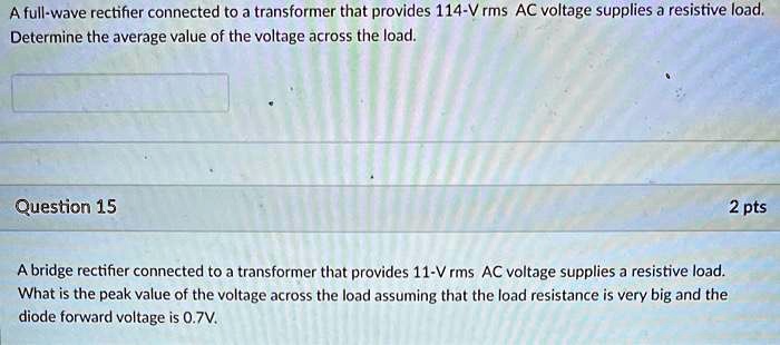 SOLVED: A full-wave rectifier connected to a transformer that provides 114-Vrms AC voltage ...