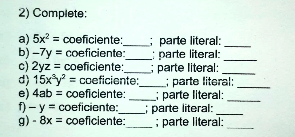 2) Complete: a) 5x2 = coeficiente: ; parte literal: b) -7y ...