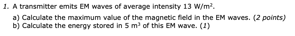 A transmitter emits em waves of average intensity 13 wm...