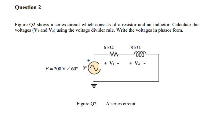 Question 2 Figure Q2 shows a series circuit which consists of a resistor and an inductor ...
