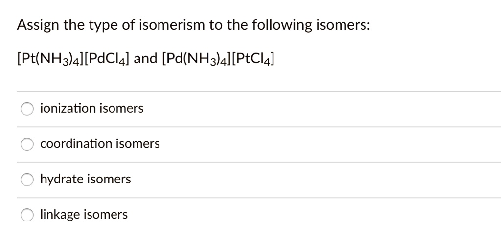 assign the type of isomerism to the following isomers ptnh3apdcl4 and ...