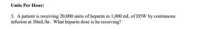units per hour 3 a patient is receiving 20000 units of heparin in 1000 ...