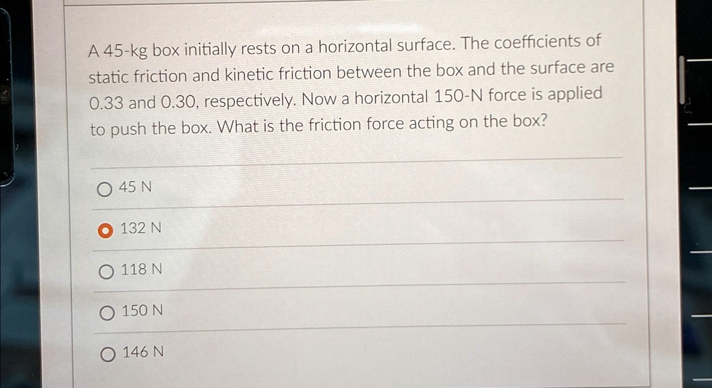 SOLVED: A 45-kg box initially rests on a horizontal surface. The coefficients of static friction ...