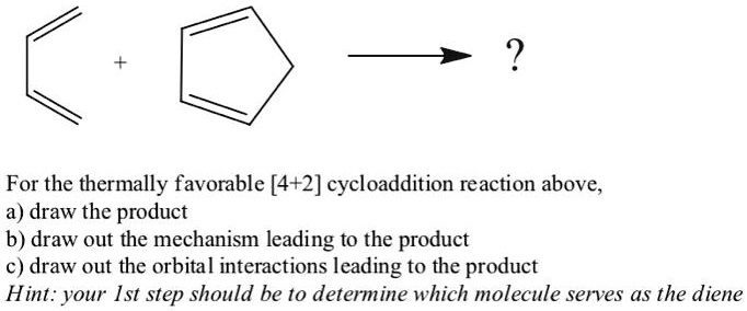 SOLVED: For the thermally favorable [4+2] cycloaddition reaction above ...