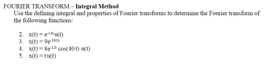 SOLVED: FOURIER TRANSFORM - Integral Method Use the defining integral and properties of Fourier ...
