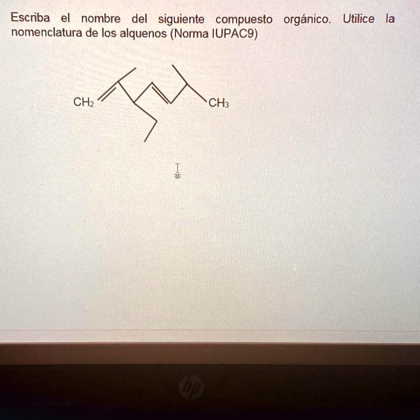 SOLVED: Escriba el nombre del siguiente compuesto orgánico. Utilice la nomenclatura de los ...