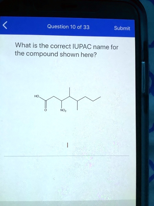 SOLVED: Question 10 of 33 Submit What is the correct IUPAC name for the compound shown here? NOz