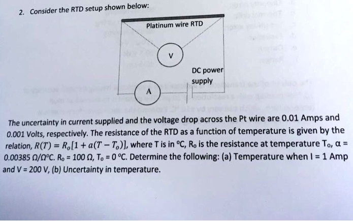 2. Consider the RTD setup shown below: Platinum wire RTD A V DC power ...