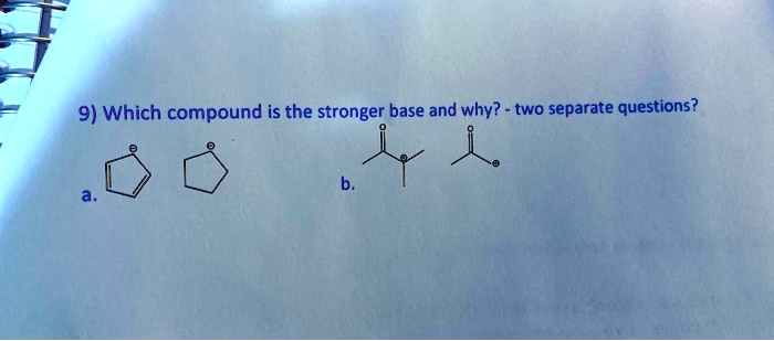 SOLVED: 9) Which compound is the stronger base and why? two separate ...
