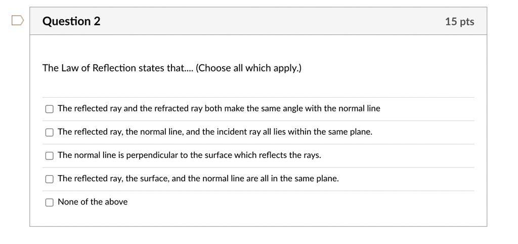 SOLVED:Question 2 15 pts The Law of Reflection states that_ (Choose all ... SOLVED:Question 2 15 pts The Law of Reflection states that_ (Choose all ...