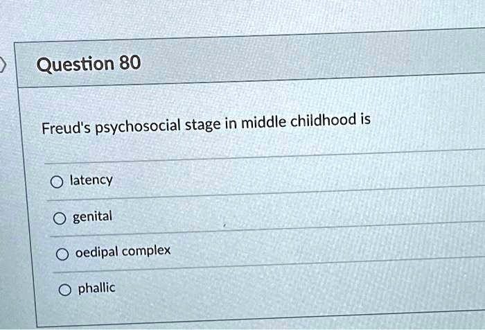 SOLVED: Question 80 Freud's psychosocial stage in middle childhood is ...