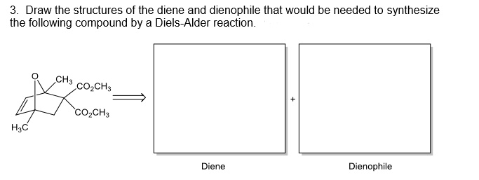 SOLVED: Draw the structures of the diene and dienophile that would be ...