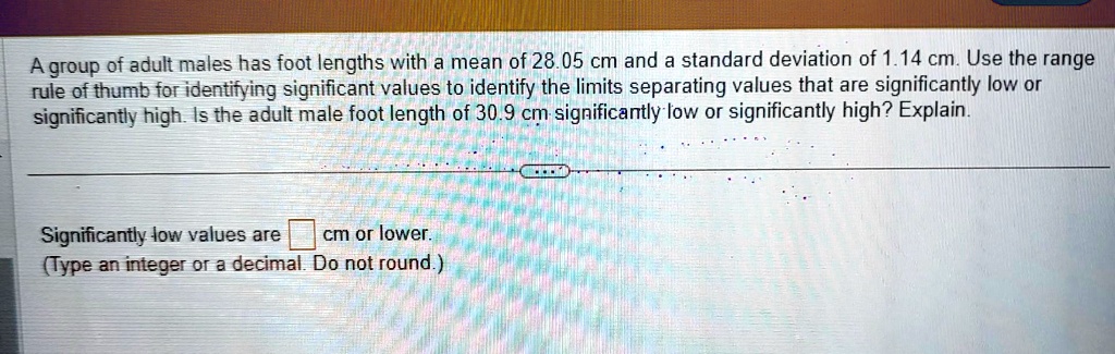 SOLVED: A group of adult males has foot lengths with a mean of 28.05 cm and a standard deviation ...