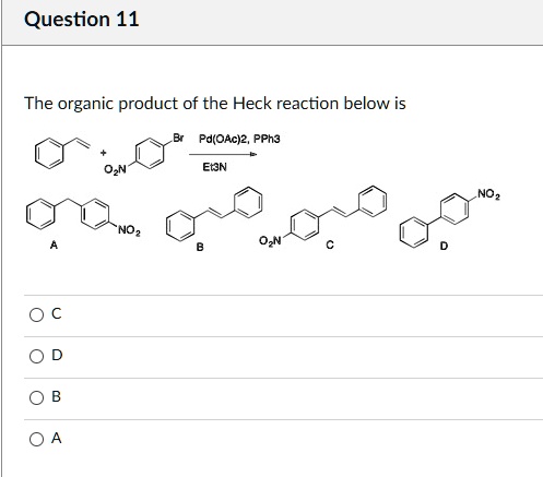 [GET ANSWER] Question 11 The organic product of the Heck reaction below ...