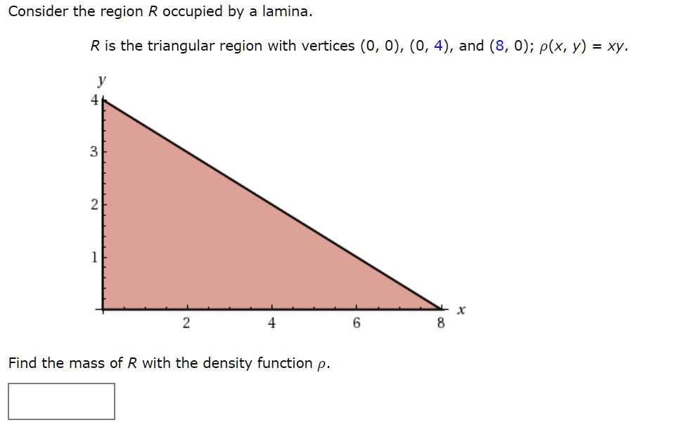 SOLVED: Consider the region R occupied by a lamina R is the triangular region with vertices (0 ...