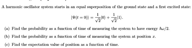 A harmonic oscillator system starts in an equal superposition of the ...
