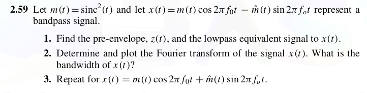 SOLVED: Let m(t) = sinc^2(t) and let x(t) = m(t)cos(2fot) - m(t)sin(2fot) represent a bandpass ...