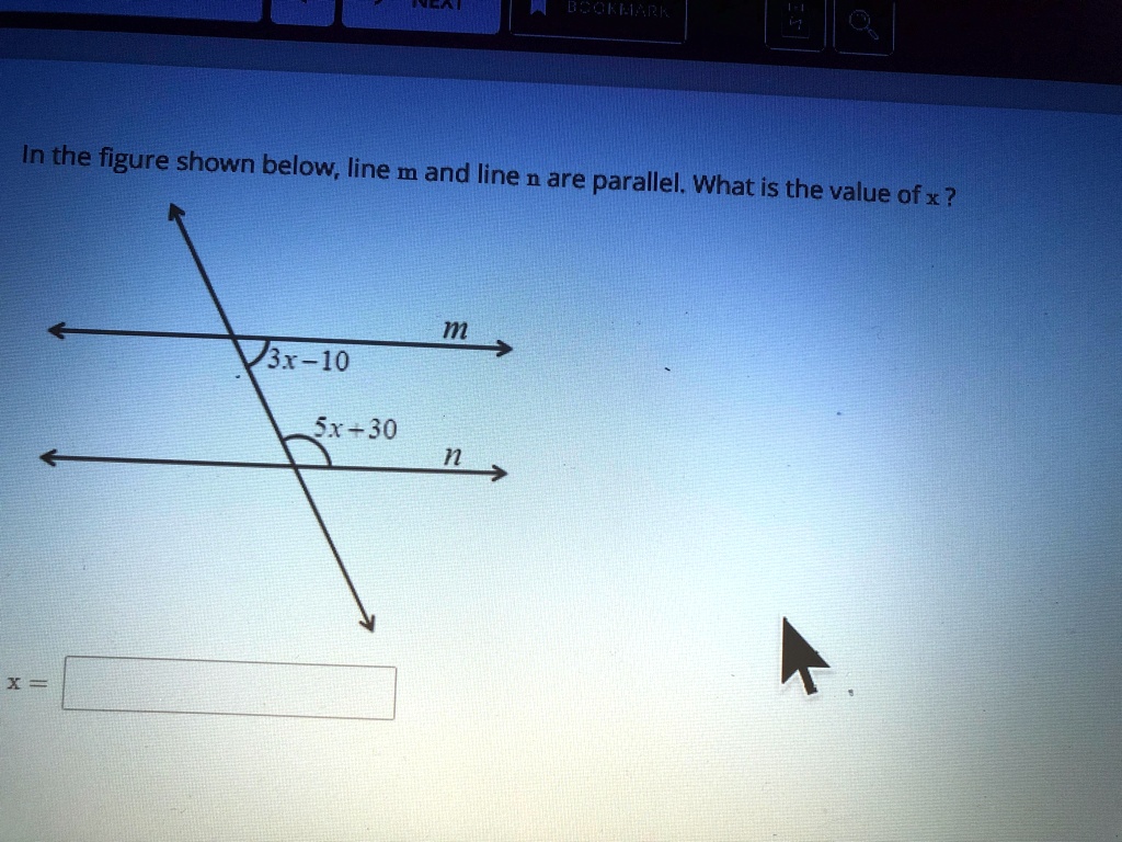 In the figure shown below, line m and line n are parallel. What is the value of x? 3x - 10 5x + 30