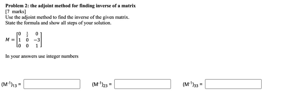 SOLVED: Problem 2: the adjoint method for 'finding inverse of a matrix ...