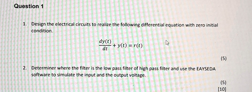SOLVED: Question 1: Design the electrical circuits to realize the ...