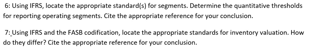SOLVED: 6: Using IFRS, locate the appropriate standard(s) for segments ...