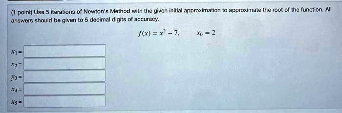 Polnt Use 5 Iterations Of Newtons Method With The Given Initial Approximation To Approximate The