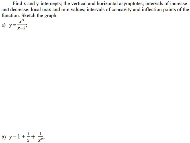 SOLVED: Find x and y-intercepts; the vertical and horizontal asymptotes ...
