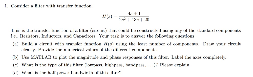 SOLVED: l. Consider a filter with transfer function 4s+1 This is the transfer function of a ...