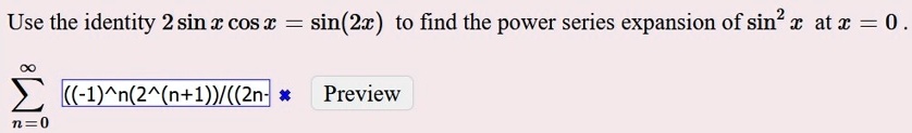 SOLVED: Use the identity 2 sin € cOS € sin(2c) to find the power series ...
