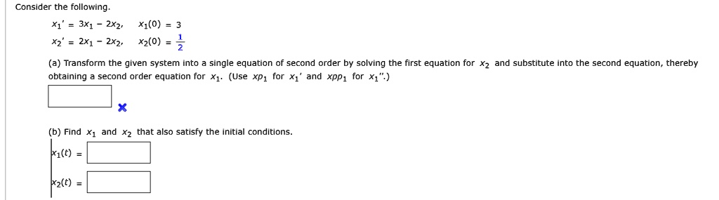 SOLVED:Consider the following X1 = 3X1 21' X1(0) X2" = 2X1 - 2X2' X2(0) 2 (a) Transform the ...