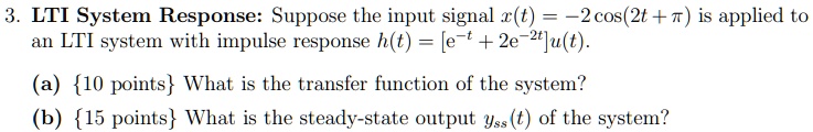 SOLVED: LTI System Response: Suppose the input signal x(t) = -2 cos(2t + T) is applied to an LTI ...