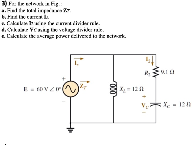SOLVED: For the network in Fig.: a. Find the total impedance ZT b. Find ...