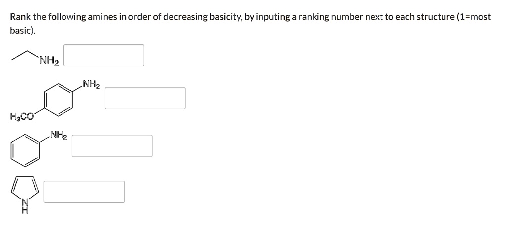 SOLVED: Rank the following amines in order of decreasing basicity, by ... SOLVED: Rank the following amines in order of decreasing basicity, by ...
