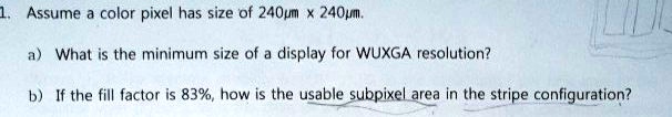 SOLVED: Assume color pixel has a size of 240um x 240um. What is the minimum size of a display ...