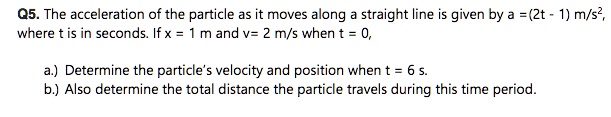 SOLVED: Q5. The acceleration of the particle as it moves along a straight line is given by a ...