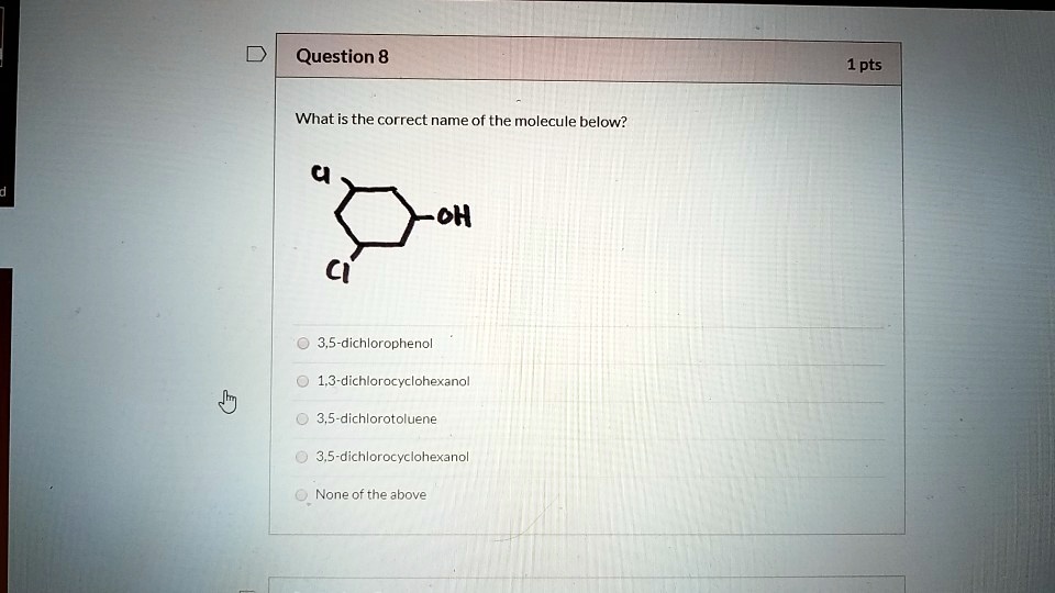 SOLVED: Question 8 1 pts What is the correct name of the molecule below ...