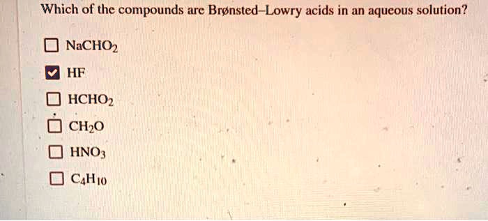 SOLVED: Which of the compounds are Bronsted ~Lowry acids in an aqueous ...