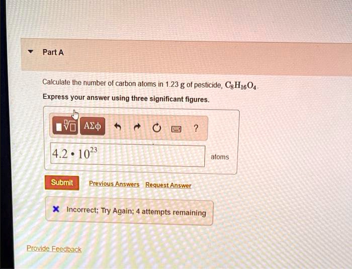 Part A Calculate the number of carbon atoms in 1.23 g of pesticide, C8H16O4. Express your answer ...